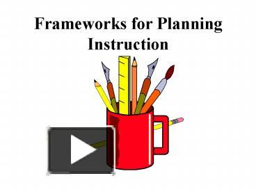 PPT – Frameworks for Planning Instruction PowerPoint presentation ...