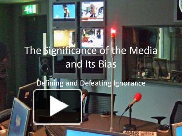 PPT – The Significance of the Media and Its Bias PowerPoint ...