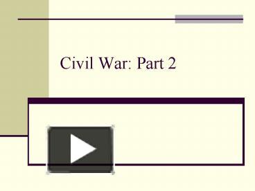 PPT – Civil War: Part 2 PowerPoint presentation | free to view - id ...