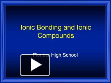 Ionic Bonding and Ionic Compounds presentation | free to view