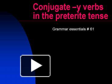 PPT – Conjugate y verbs in the preterite tense PowerPoint presentation ...