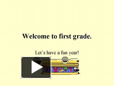 Welcome to first grade. presentation | free to view