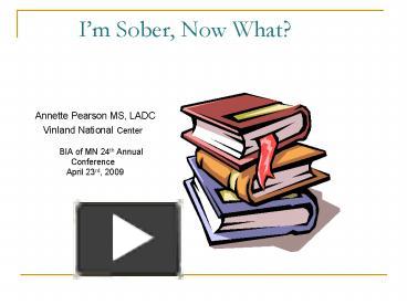 PPT – Im Sober, Now What PowerPoint presentation | free to view - id: 13388-ZmIyZ