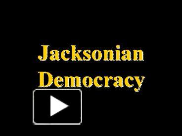 PPT – Jacksonian Democracy PowerPoint presentation | free to view - id ...