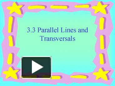 3.3 Parallel Lines and Transversals presentation | free to view