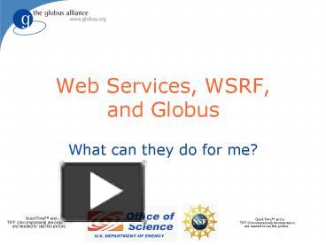 PPT – Web Services, WSRF, and Globus PowerPoint presentation | free to view - id: 1353a1-YWIwN