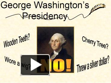 PPT – George Washingtons Presidency PowerPoint presentation | free to ...