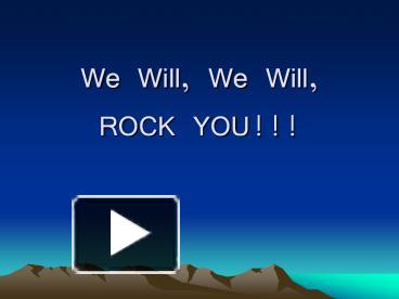 We Will, We Will, ROCK YOU!!! presentation | free to view