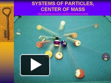PPT – SYSTEMS OF PARTICLES, CENTER OF MASS http:buphy.bu.eduduffymechanics.html PowerPoint ...
