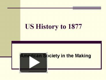 US History to 1877 presentation | free to view