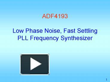 ADF4193 Low Phase Noise, Fast Settling PLL Frequency Synthesizer presentation | free to view