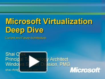PPT – Microsoft Virtualization Deep Dive PowerPoint presentation | free to view - id: 140156-YjVkM