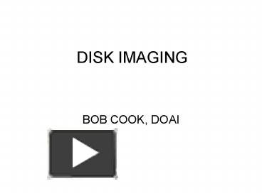 PPT – DISK IMAGING PowerPoint presentation | free to view - id: 14080-YjYzM