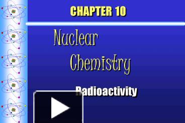CHAPTER 10 Nuclear Chemistry presentation | free to view