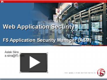 Web Application Security F5 Application Security Manager (ASM) presentation | free to view