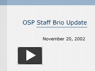 PPT – OSP Staff Brio Update PowerPoint presentation | free to view - id: 1432b6-YjM0N