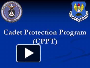 PPT – Cadet Protection Program CPPT PowerPoint presentation | free to view - id: 1434c7-MzhjM