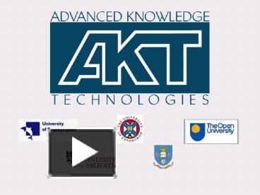 PPT – AKT: Advanced Knowledge Technologies PowerPoint presentation | free to view - id: 144e5a-YTE4O
