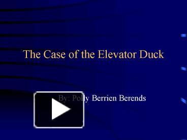 The Case of the Elevator Duck presentation | free to view