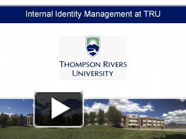 PPT – Internal Identity Management at TRU PowerPoint presentation | free to view - id: 14589b-Y2I4M