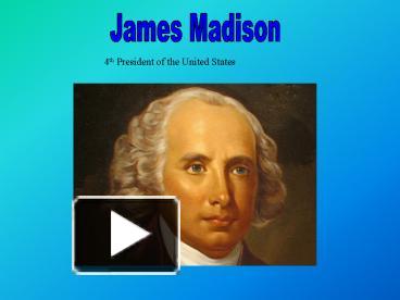 James Madison presentation | free to view