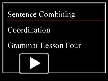 PPT – Sentence Combining Coordination Grammar Lesson Four PowerPoint ...