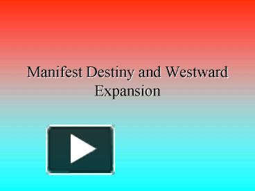 PPT – Manifest Destiny and Westward Expansion PowerPoint presentation ...