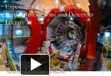 PPT – Experimental Particle Physics Particle Interactions and Detectors Lecture 3 PowerPoint ...