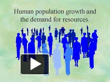 PPT – Human population growth and the demand for resources' PowerPoint ...