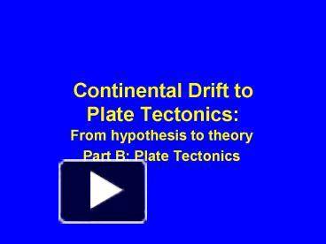 PPT – Continental Drift to Plate Tectonics: PowerPoint presentation ...