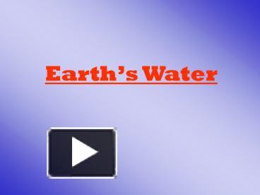 PPT – Earths Water PowerPoint presentation | free to view - id: 1494a1 ...