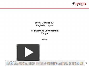 PPT – Social Gaming 101 Hugh de Loayza VP Business Development Zynga PowerPoint presentation ...