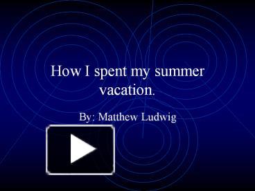 How I spent my summer vacation. presentation | free to view