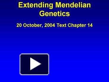 PPT – Extending Mendelian Genetics 20 October, 2004 Text Chapter 14 ...