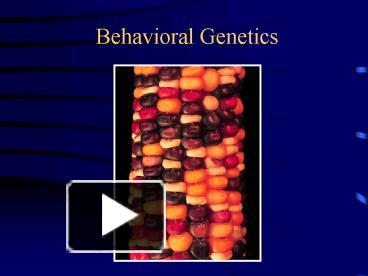 Behavioral Genetics presentation | free to view