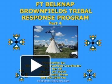 FT BELKNAP BROWNFIELDS TRIBAL RESPONSE PROGRAM Part 4 presentation | free to view