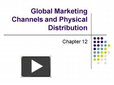 Global Marketing Channels and Physical Distribution presentation | free ...