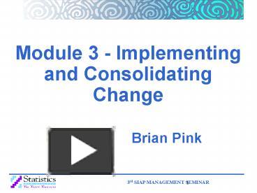 Module 3 Implementing and Consolidating Change Brian Pink presentation | free to view