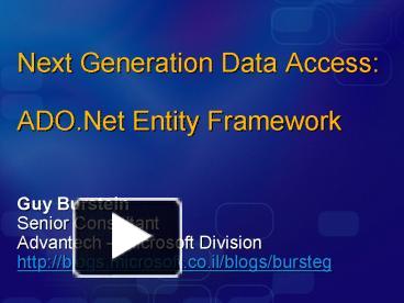 Next Generation Data Access: ADO'Net Entity Framework presentation | free to view