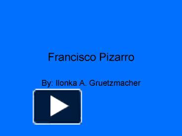 PPT – Francisco Pizarro PowerPoint presentation | free to view - id ...
