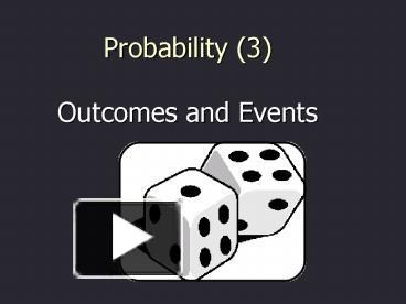 PPT – Probability 3 Outcomes and Events PowerPoint presentation | free ...