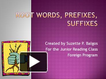 ROOT WORDS, PREFIXES, SUFFIXES presentation | free to view