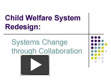 PPT – Child Welfare System Redesign: PowerPoint presentation | free to view - id: 150f34-YjQ4Z