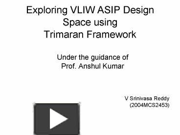 Exploring VLIW ASIP Design Space using Trimaran Framework presentation | free to view