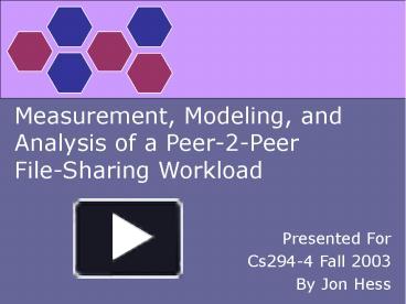 Measurement, Modeling, and Analysis of a Peer-2-Peer File-Sharing Workload presentation | free ...