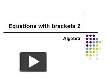 Equations with brackets 2 presentation | free to view