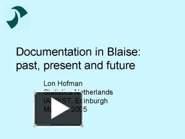 Documentation in Blaise: past, present and future presentation | free to view