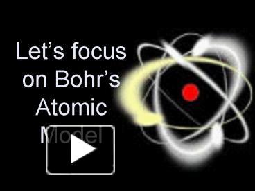 Lets focus on Bohrs Atomic Model presentation | free to view