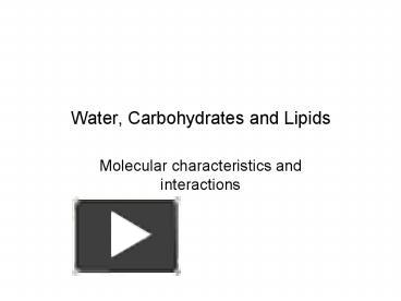 Water, Carbohydrates and Lipids presentation | free to view