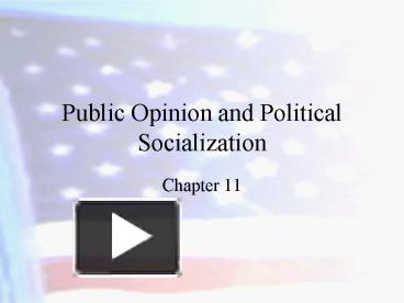 PPT – Public Opinion and Political Socialization PowerPoint ...